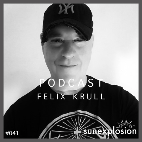 Stream Sunexplosion Podcast #41 - Felix Krull (Melodic Techno ...