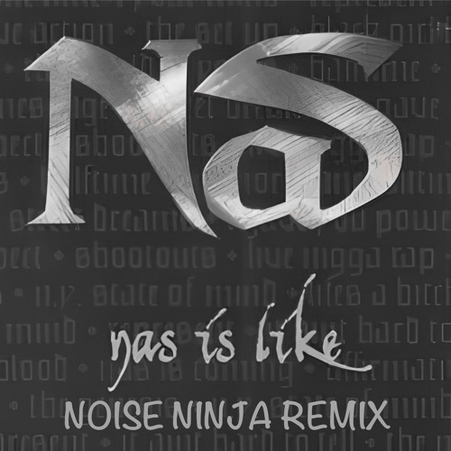 Stream NAS - IS LIKE (NOISE NINJA REMIX) [FREE DL] by Noise Ninja ...