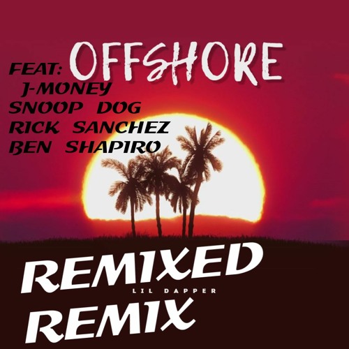 Stream OffShore REMIXED REMIX. FEAT: BEN SHAPIRO, RICK SANCHEZ, SNOOP ...