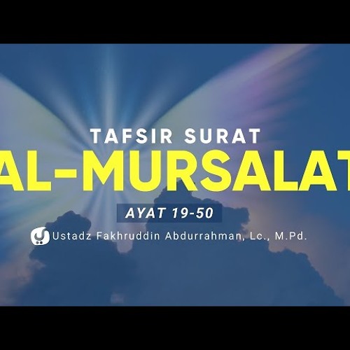 Stream Tafsir Surat Al Mursalat Ayat 19-50 - Ustadz Fakhruddin Abdurrahman, Lc., M.Pd. by Kajian ...