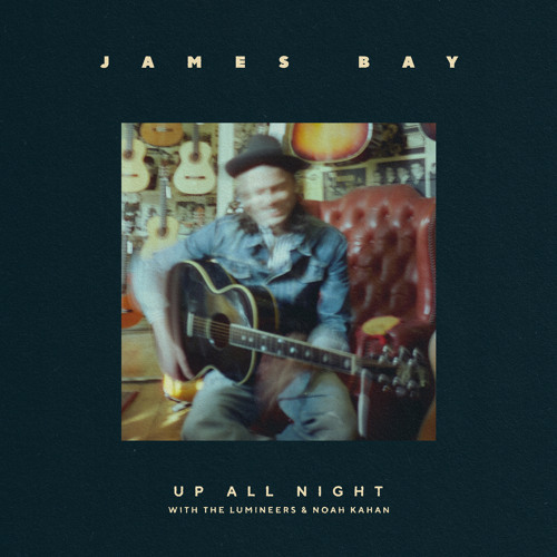 Stream Up All Night (feat. The Lumineers & Noah Kahan) by James Bay ...