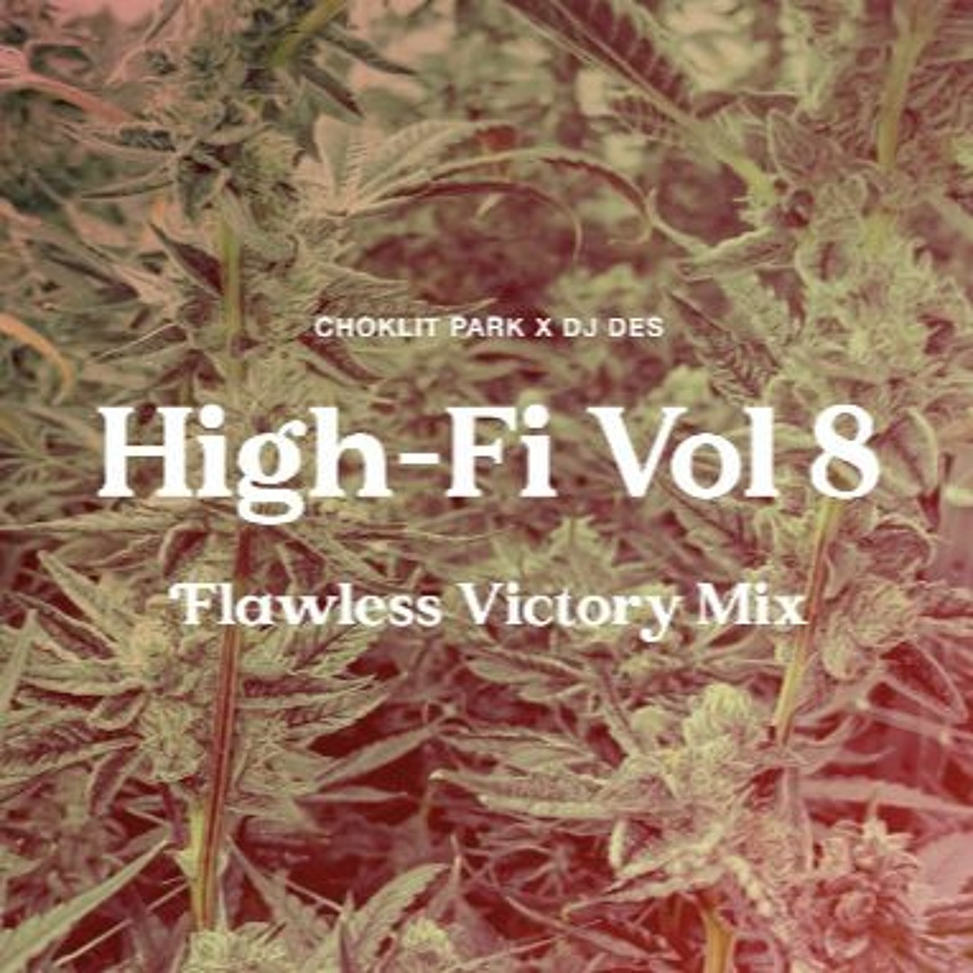 Stream HIGH-Fi VOL. 8 w/ DJ DES (Flawless Victory Mix) by Choklit Park ...