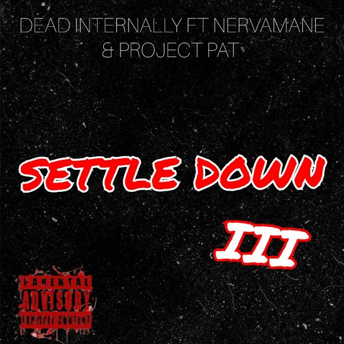 Stream Settle Down 3 (Ft Nervamane & Project Pat) by DEAD INTERNALLY (PROD DI) | Listen online ...