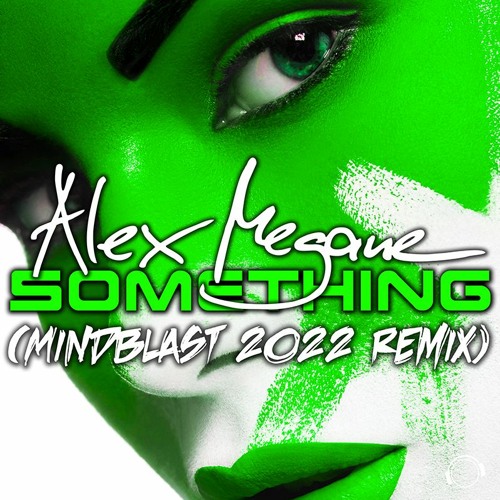 Stream Alex Megane - Something (Mindblast 2022 Remix Edit) (Snippet) by MENTAL MADNESS RECORDS ...