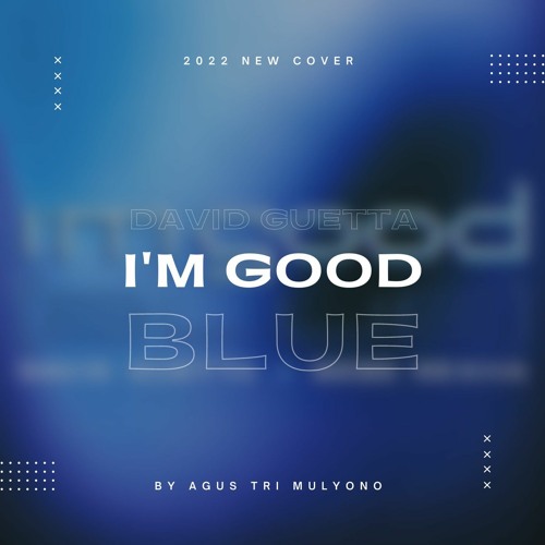 Stream David Guetta - I'm Good (Blue) Cover By Agus Tri Mulyono by Agus ...