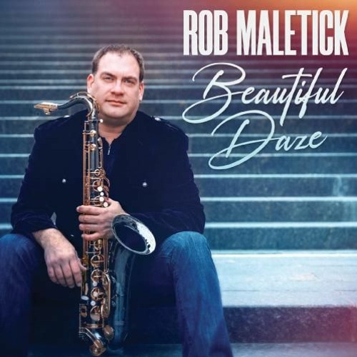 Stream Rob Maletick : Beautiful Days by SmoothJazz.com Global | Listen ...