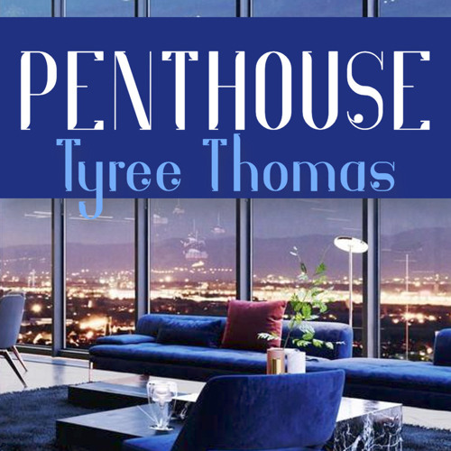 Stream Penthouse by Tyree Thomas by Tyree Thomas | Listen online for free on SoundCloud