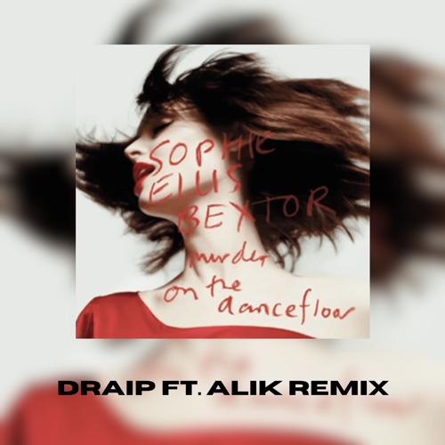 Stream Sophie Ellis Bextor Murder On The Dancefloor Draip Ft Alik