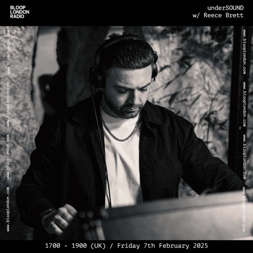 Stream underSOUND w/ Reece Brett - 07.02.25 by Bloop London Radio ...