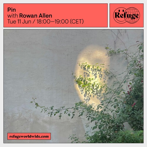 Stream Pin - Rowan Allen - 11 Jun 2024 by Refuge Worldwide | Listen ...
