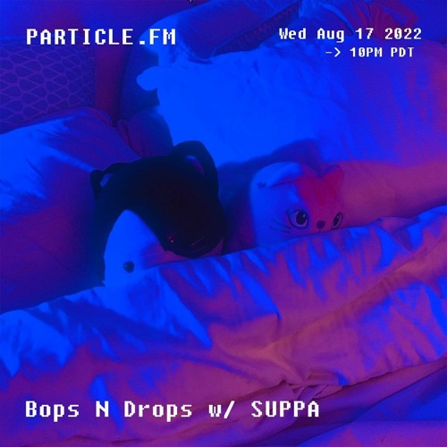 Stream Bops N Drops w/ SUPPA - Aug 17th 2022 by Particle FM | Listen ...