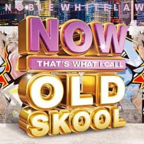 Stream NOW THAT'S WHAT I CALL OLD SKOOL (001) by Noble Whitelaw ...