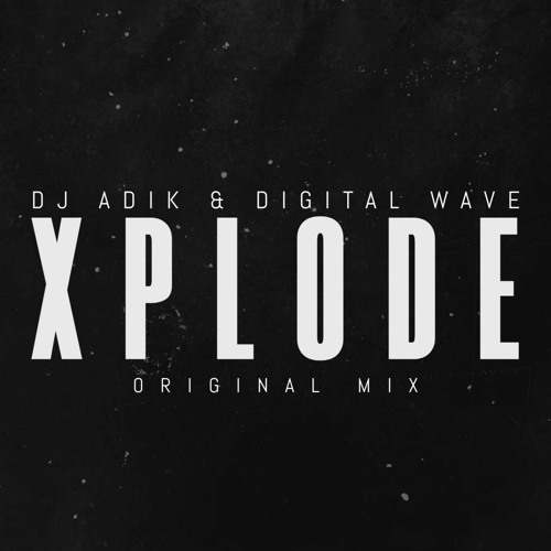 Stream DJ Ad!k & Digital Wave - Xplode (Original Mix) by DJ Ad!k Official | Listen online for ...