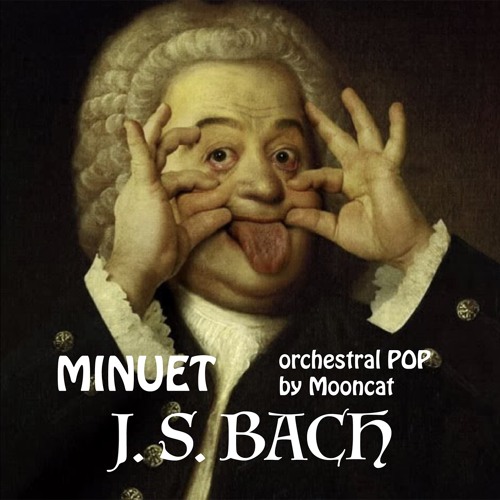 Stream BACH MINUET Orchestral POP (Mooncat) by Mooncat (Marius Blanc ...