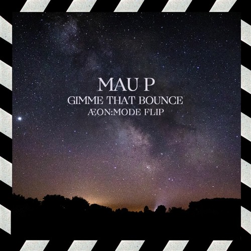Stream Mau P - Gimme That Bounce (ÆON:MODE Flip) by ÆON:MODE | Listen ...