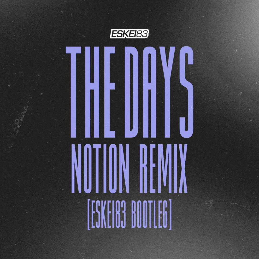 Stream The Days (Notion Remix) [Eskei83 Bootleg] [FREE DOWNLOAD] by ...
