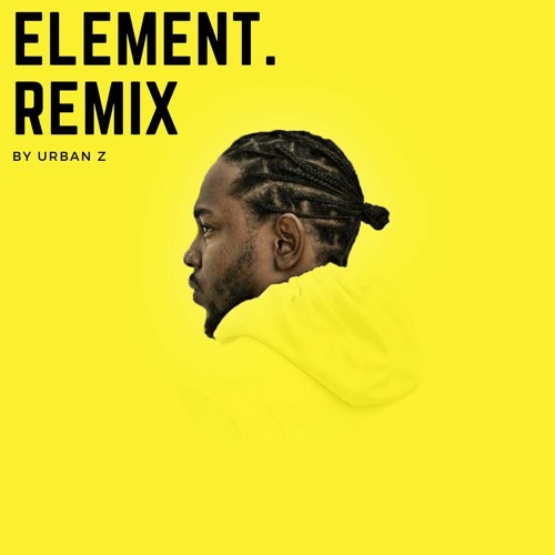 Stream Kendrick Lamar ELEMENT. - URBAN Z REMIX by Urban Z | Listen ...