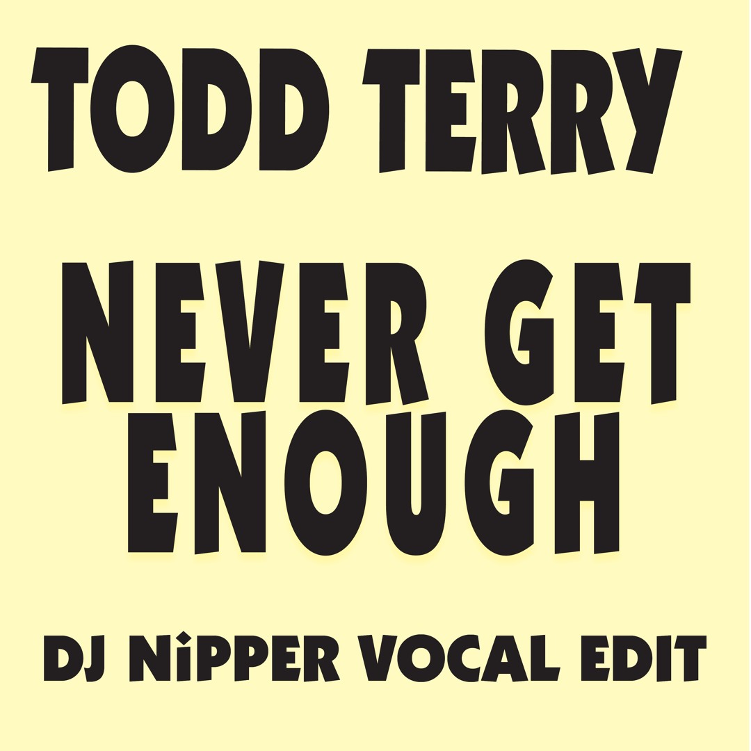 Stream Todd Terry - Never Get Enough (DJ Nipper Vocal Edit) by DJ ...