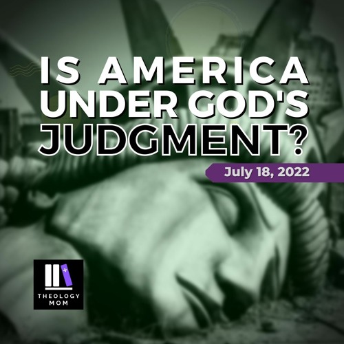 Stream Is America Under God's Judgment? (Part 2) by Theology Mom ...