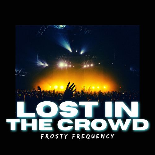Stream Lost In The Crowd by Frosty Frequency | Listen online for free on SoundCloud