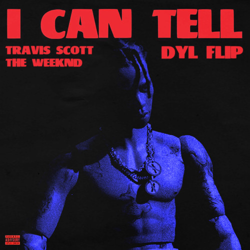 Stream I Can Tell x Secrets (Travis Scott x The Weeknd Flip) by Dyl ...