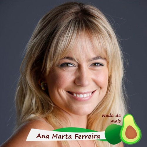 Stream episode Nada de mais #3.67 - Ana Marta Ferreira by Nada de mais podcast | Listen online ...