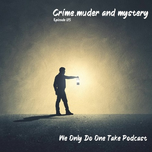 Stream Episode 125 – Crime, Murder And Mystery – We Only Do One Take ...