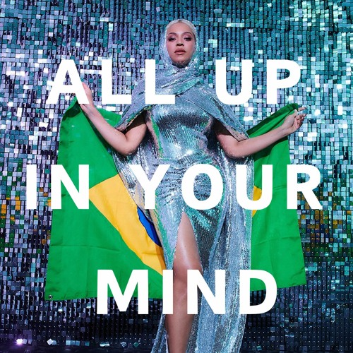 Stream BEYONCE - ALL UP IN YOUR MIND (LOELE REMIX) by LOELE | Listen ...