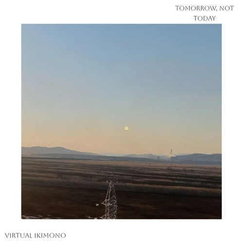 Stream tomorrow, not today by virtual ikimono | Listen online for free ...