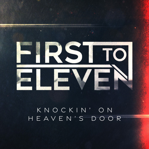 Stream Knockin' On Heaven's Door by First to Eleven | Listen online for ...