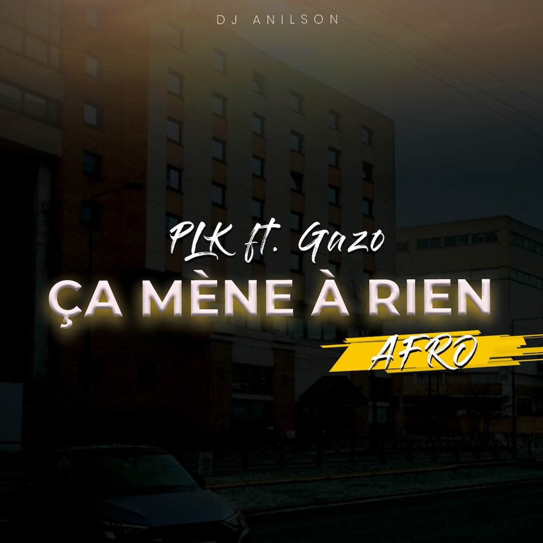 Stream Dj Anilson - Ça mène à rien (PLK feat Gazo) Remix Afro by dj ...