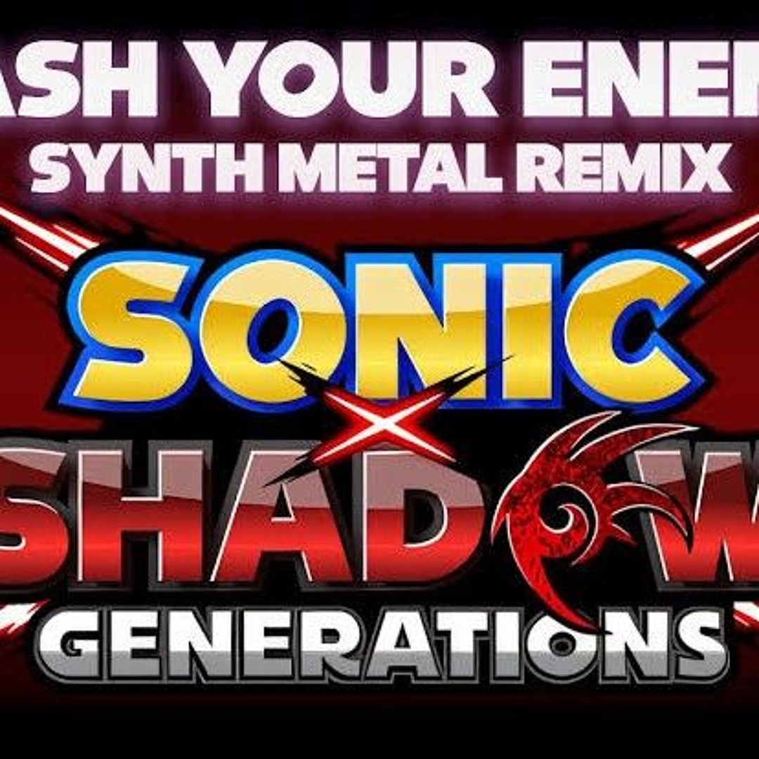 Stream Smash Your Enemies (Sonic X Shadow Generations)made by ...