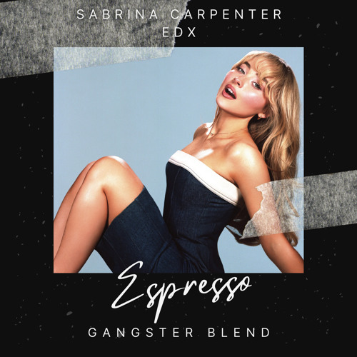 Listen to playlists featuring Sabrina Carpenter x EDX - Espresso (GANGSTER Blend) by DJ GANGSTER ...