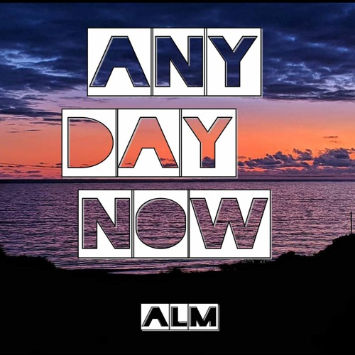 Stream Any Day Now by ALM Music | Listen online for free on SoundCloud