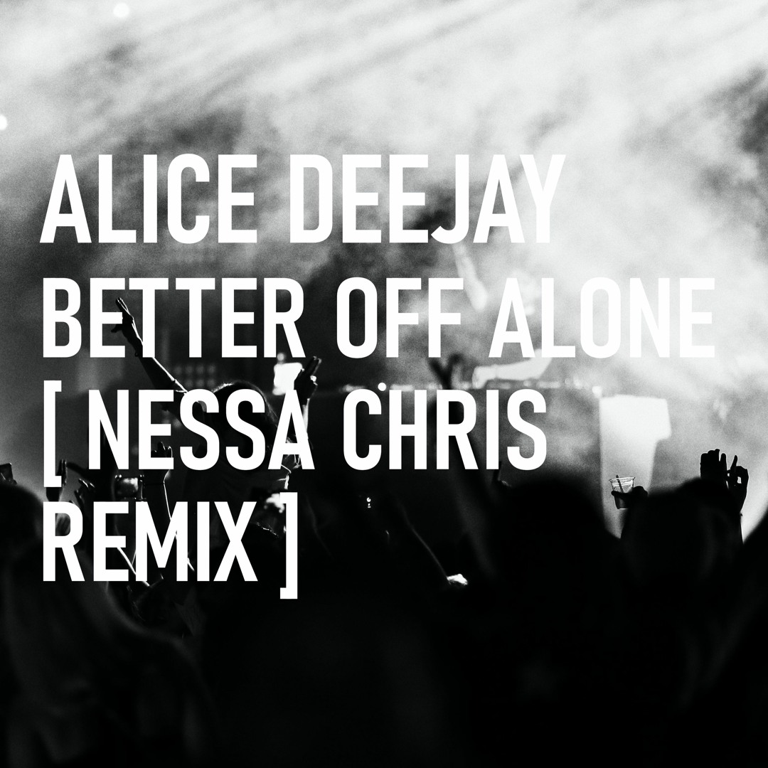 Stream Better Off Alone (Nessa Chris Remix) by Nessa Chris | Listen ...