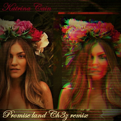 Stream Katrina Cain - Promise Land ( Ch3z Remix ) by - Ch3z - | Listen ...
