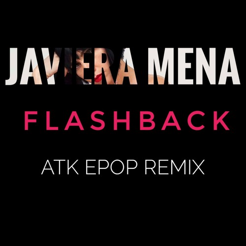Stream Flashback Javiera Mena Remix Atk Epop by Atk Epop | Listen online for free on SoundCloud