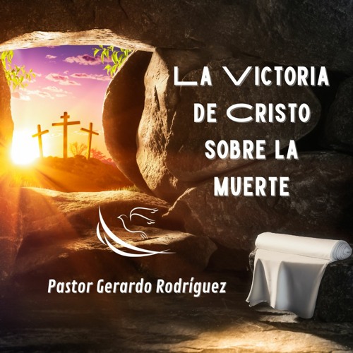 Stream La victoria de Cristo sobre la muerte - Pastor Gerardo Rodríguez ...