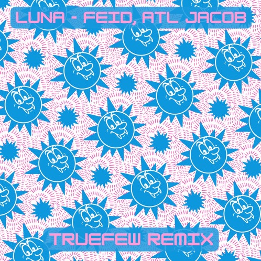 Stream Feid, ATL Jacob - LUNA (TrueFew Remix) by TrueFew | Listen ...
