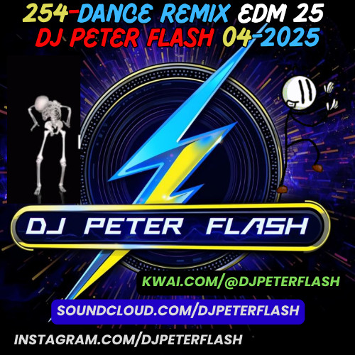 Stream 254-DANCE REMIX EDM 25 DJ PETER FLASH 04-2025 by DJ PETER FLASH ...
