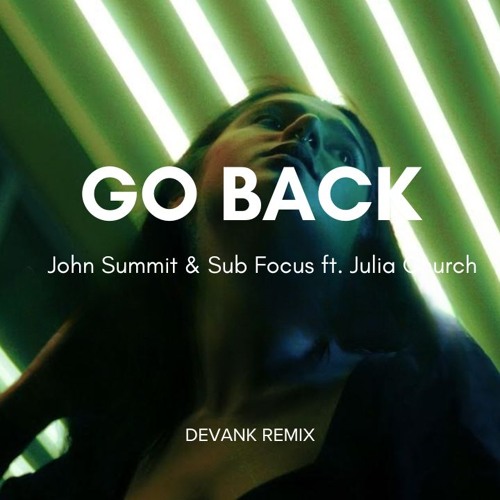Stream John Summit & Sub Focus ft. Julia Church - Go Back (DEVANK REMIX ... Stream John Summit & Sub Focus ft. Julia Church - Go Back (DEVANK REMIX ...