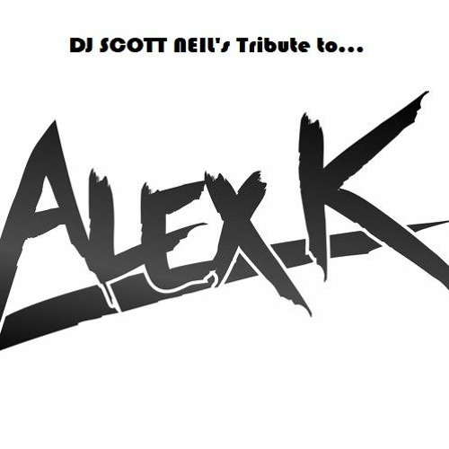 Stream DJ Scott Neil's Tribute To Alex K *FREE DOWNLOAD* by DJ Scott ...