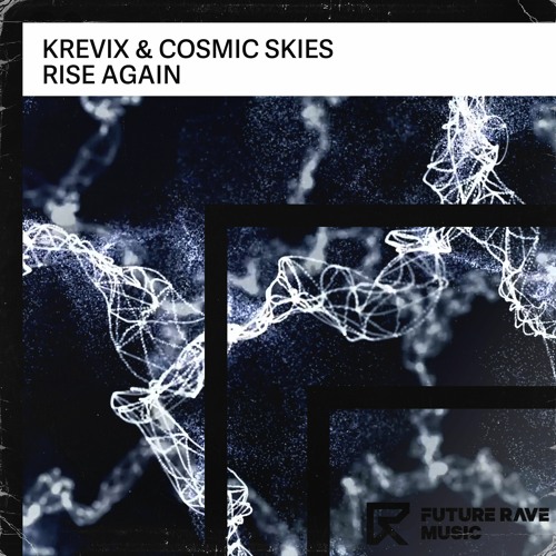 Stream Krevix & Cosmic Skies - Rise Again [FUTURE RAVE MUSIC] by Future ...
