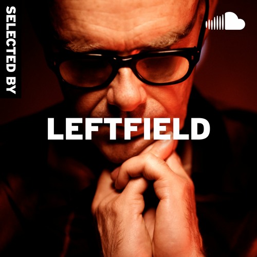 Stream Leftfield Official | Listen to Selected By.. playlist online for ...