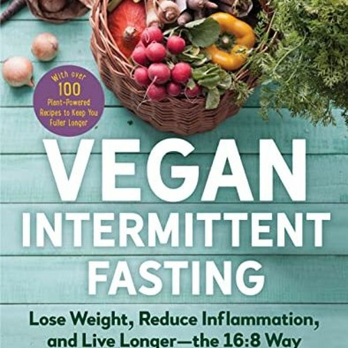 Stream READ KINDLE PDF EBOOK EPUB Vegan Intermittent Fasting: Lose ...