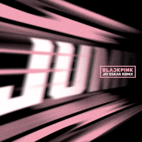 BLACKPINK - JUMP (Jay Eskar Remix) [YG]