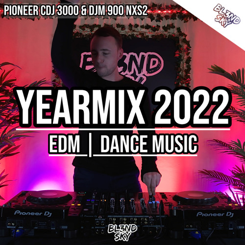 Stream YEARMIX 2022 | Edm & Dance Music Mix | Pioneer CDJ 3000 & DJM 900 NXS2 | By DJ BLENDSKY ...