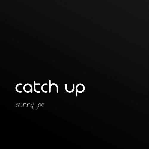 Stream catch up by Sunny Joe | Listen online for free on SoundCloud
