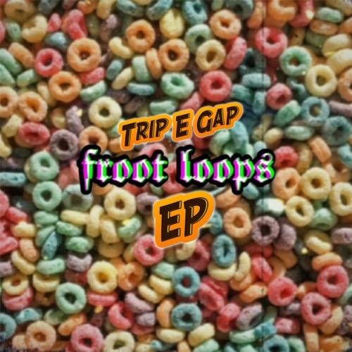 Stream FROOT LOOPS by Trip-E Gap | Listen online for free on SoundCloud