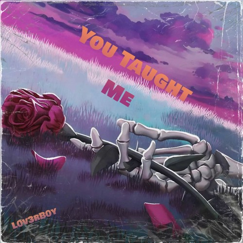 Stream You Taught Me by L0V3RB0Y | Listen online for free on SoundCloud